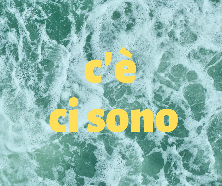 C’È / CI SONO